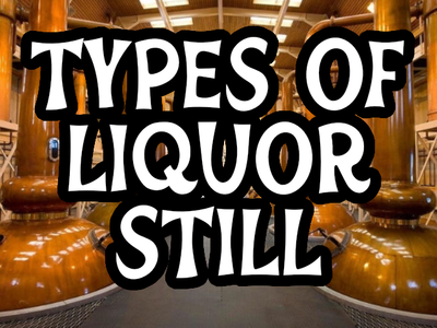 The Ultimate Guide to Different Types of Liquor Stills: Unleashing the ...